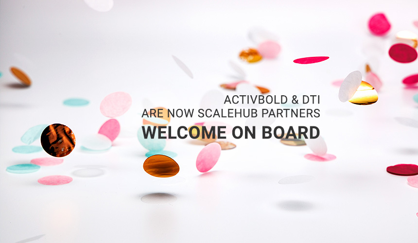 Welcoming DTI & ActivBold as ScaleHub partners | ScaleHub